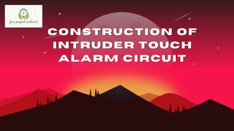 CONSTRUCTION OF INTRUDER TOUCH ALARM CIRCUIT - Freeprojectmaterial